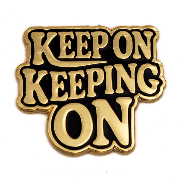 Keep On Keeping On Pin – These Are Things